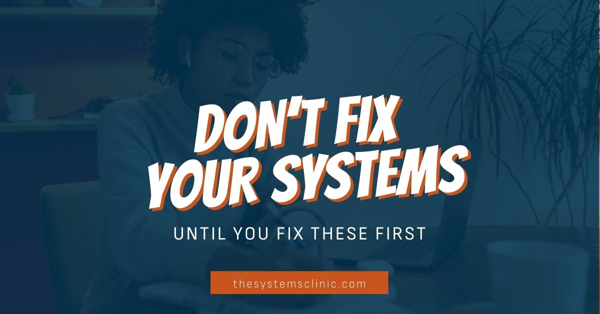 When Not to Fix Your Systems | The Systems Clinic™