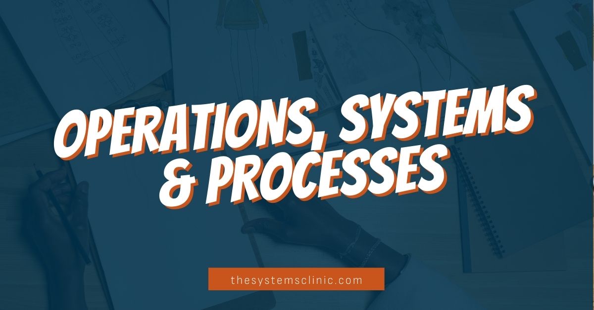 Operations, Systems, and Processes… oh my! | The Systems Clinic™
