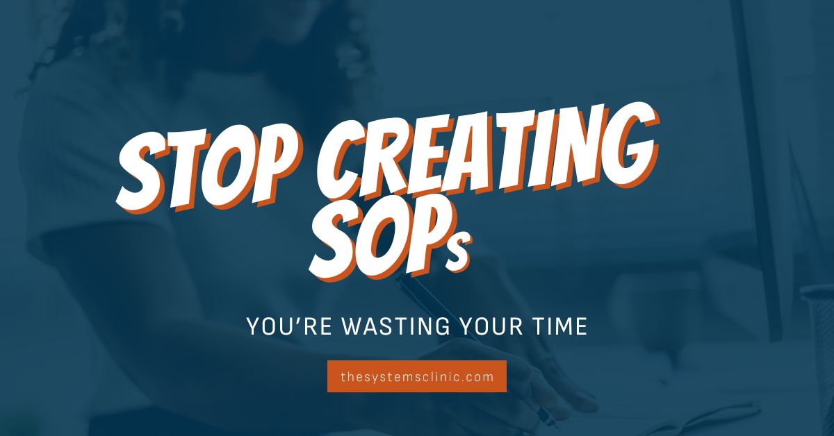 Stop creating SOPs, you’re wasting your time | The Systems Clinic™